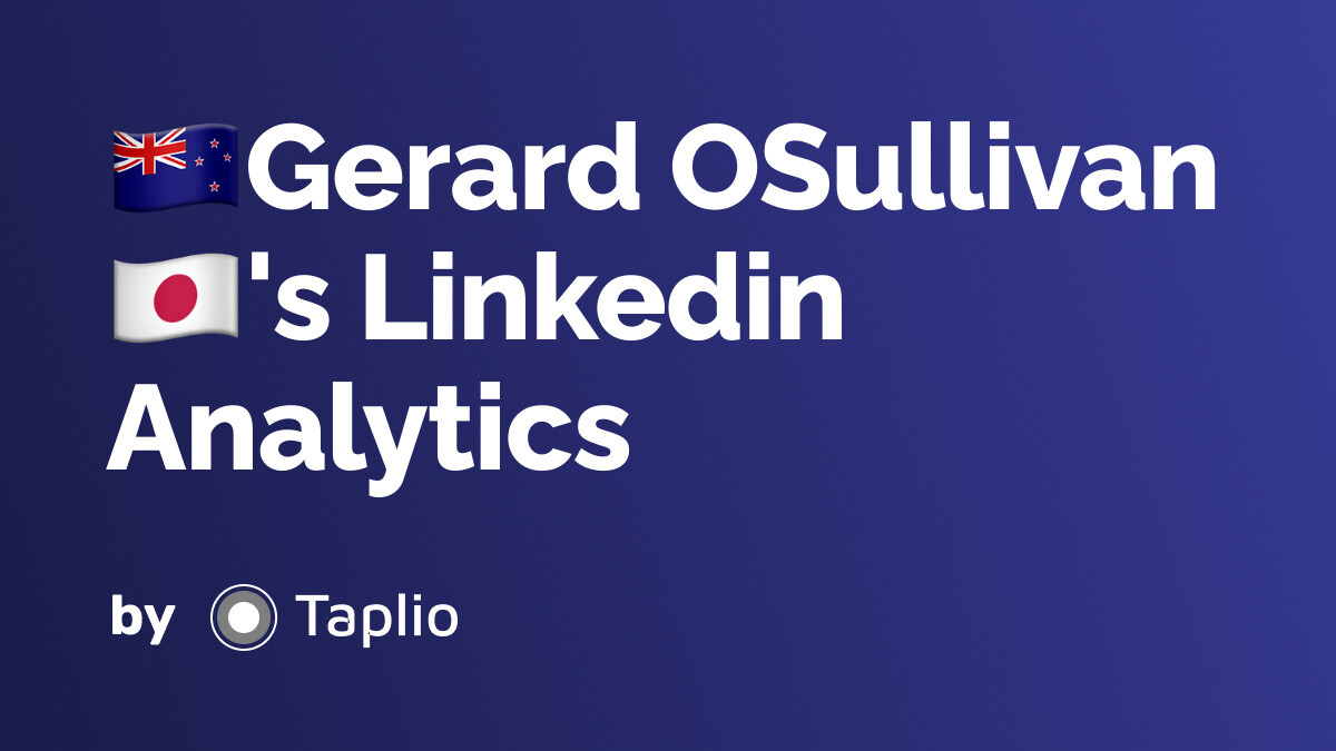 🇳🇿Gerard OSullivan🇯🇵 - LinkedIn Analytics by Taplio